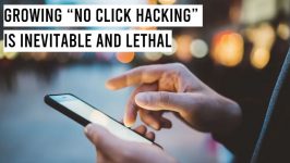 Growing “No Click Hacking” is inevitable and lethal